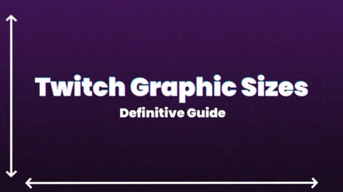 All Graphics Size & Dimensions For Twitch : Definitive Guide