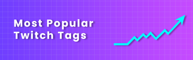 The Best Twitch Tags for Channel Growth & Discoverability