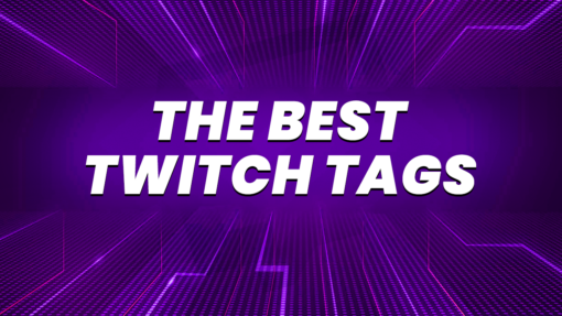The Best Twitch Tags for Channel Growth & Discoverability