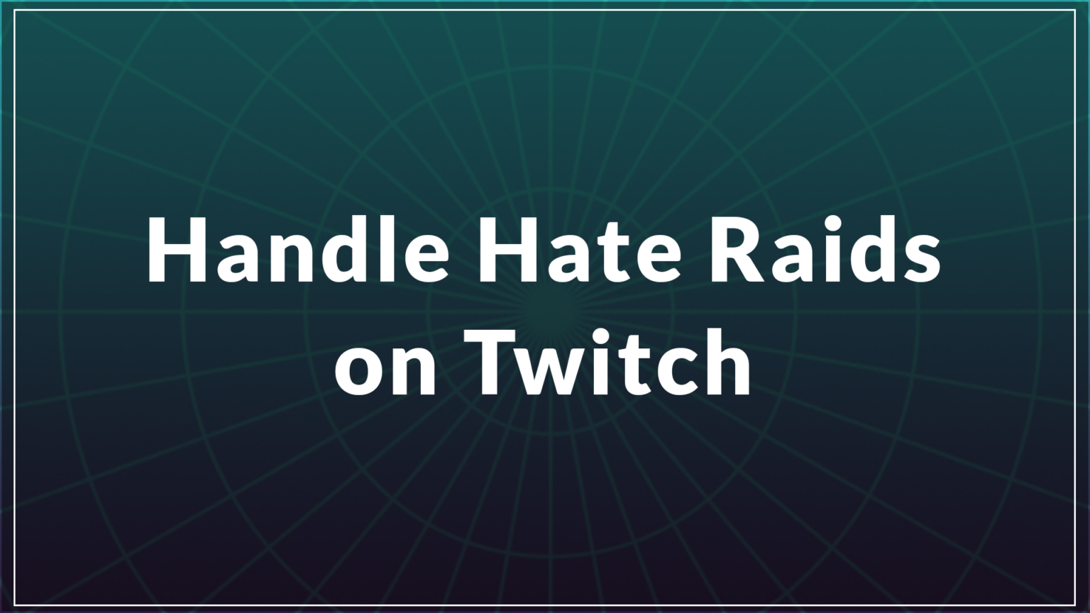 How To Deal With a Hate Raid on Twitch